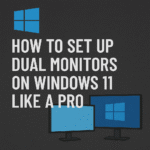 How to Set Up Dual Monitors on Windows 11 Like a Pro - pcwizardhub.com