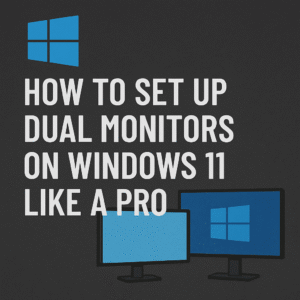 How to Set Up Dual Monitors on Windows 11 Like a Pro - pcwizardhub.com
